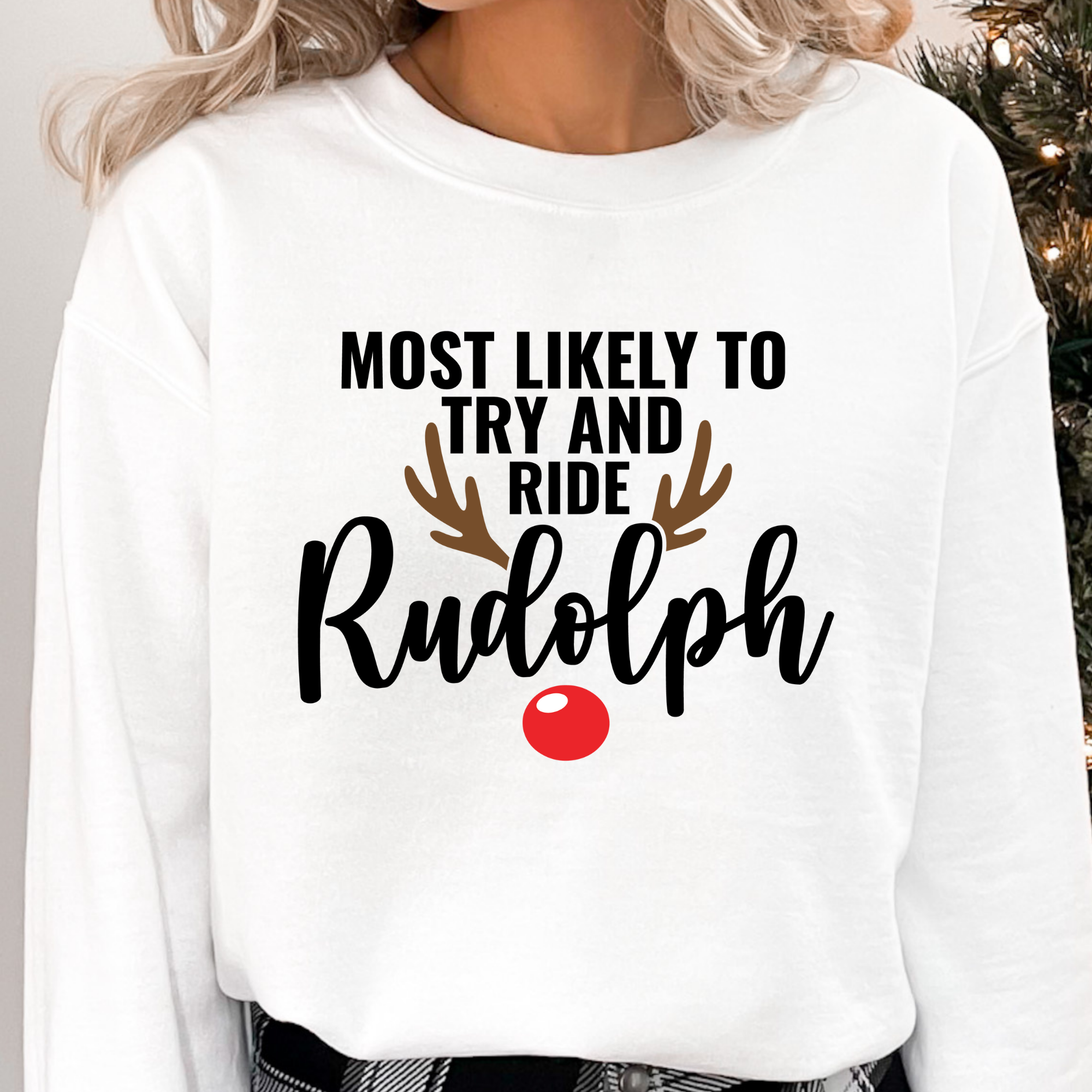 Most Likely To Try To Ride Rudolph... Rudolph (MULTI OPTIONS) Full Col ...